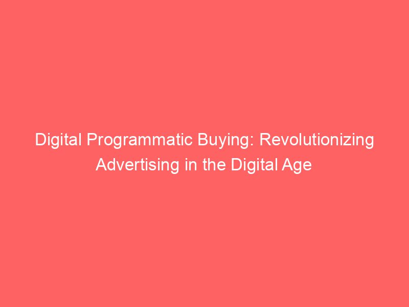 #1 Digital Programmatic Buying: Revolutionizing Advertising In The ...
