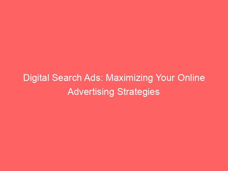 Best Digital Search Ads: Maximizing Your Online