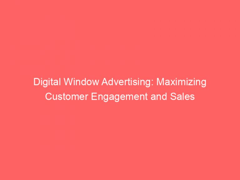 Digital Window Advertising: Maximizing Customer Engagement And Sales ...