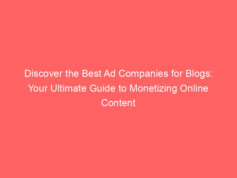 Best Discover the Best Ad Companies for Blogs: Your