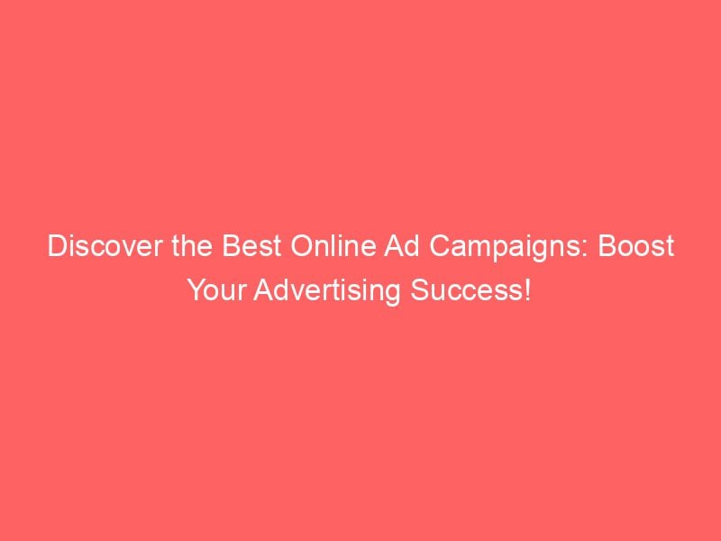 #1 Discover The Best Online Ad Campaigns: Boost Your Advertising ...