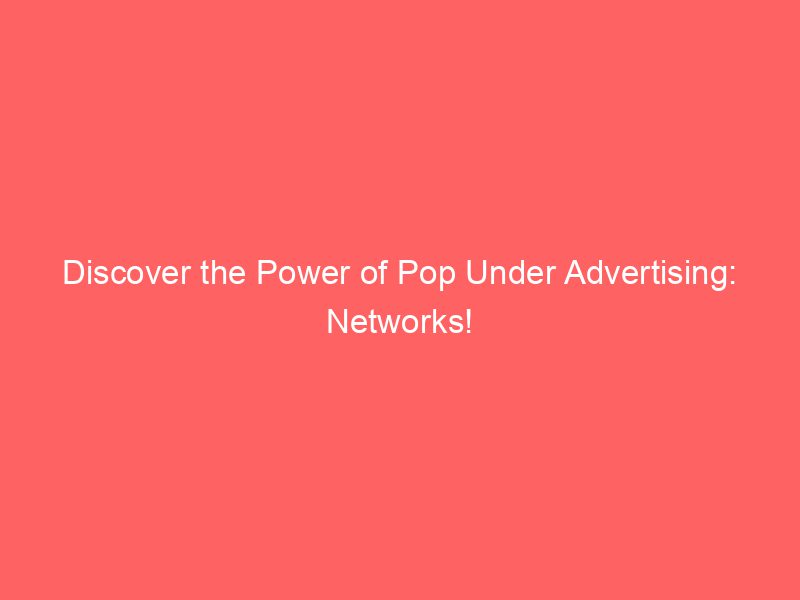 Best Discover the Power of Pop Under Advertising