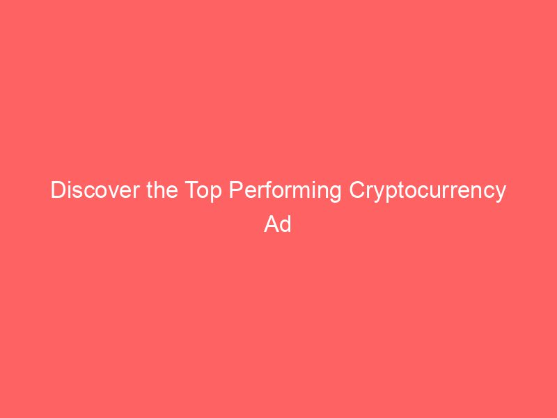 Best Discover the Top Performing Cryptocurrency Ad