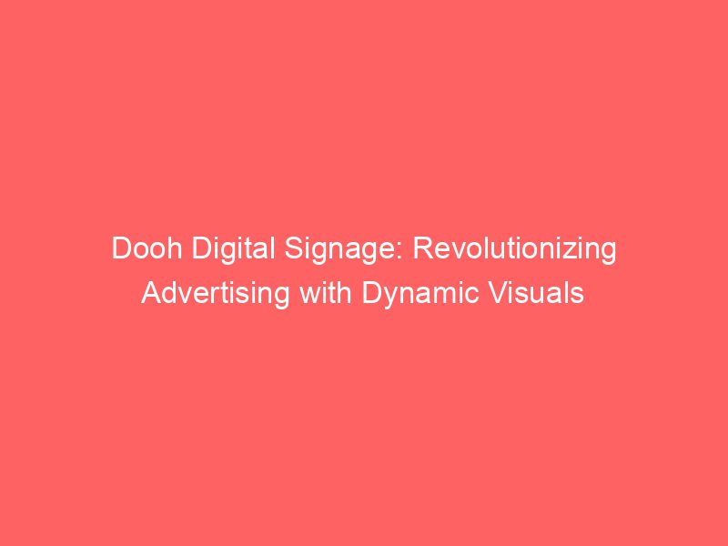 #1 Dooh Digital Signage: Revolutionizing Advertising With Dynamic Visuals - Free Tips & Proven ...