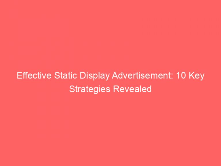 #1 Effective Static Display Advertisement: 10 Key Strategies Revealed ...