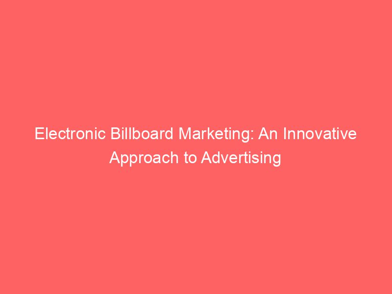 Best Electronic Billboard Marketing: An Innovative