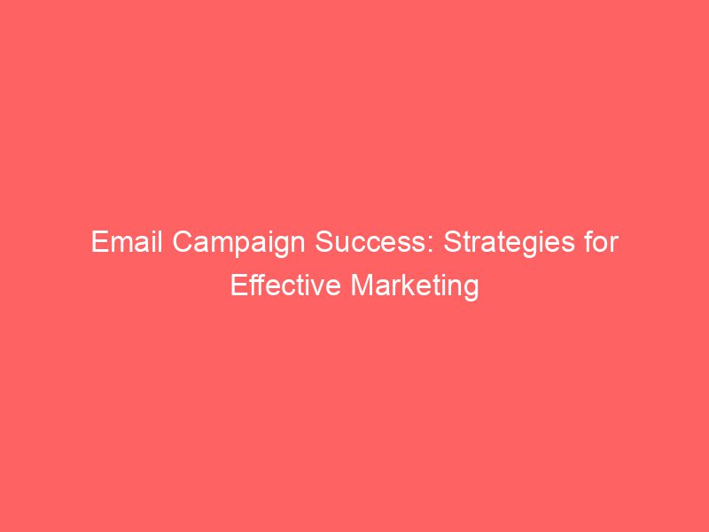 #1 Email Campaign Success: Strategies For Effective Marketing - Free ...