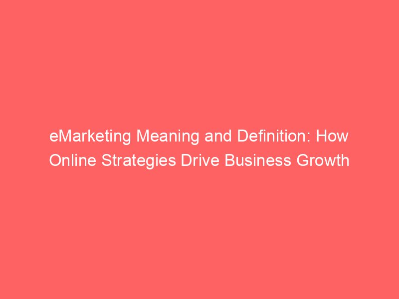#1 EMarketing Meaning And Definition: How Online Strategies Drive ...