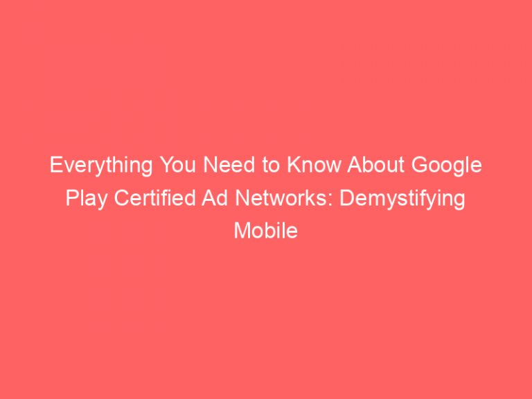 Everything You Need To Know About Google Play Certified Ad Networks ...
