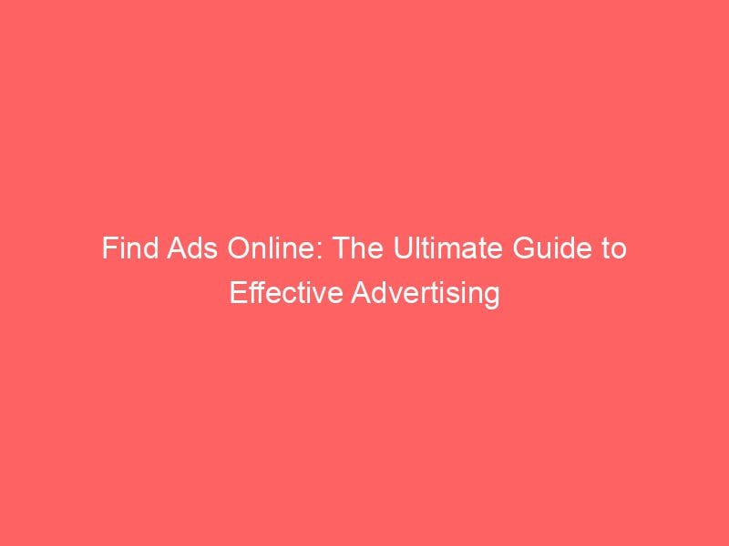 Best Find Ads Online: The Ultimate Guide to Effective