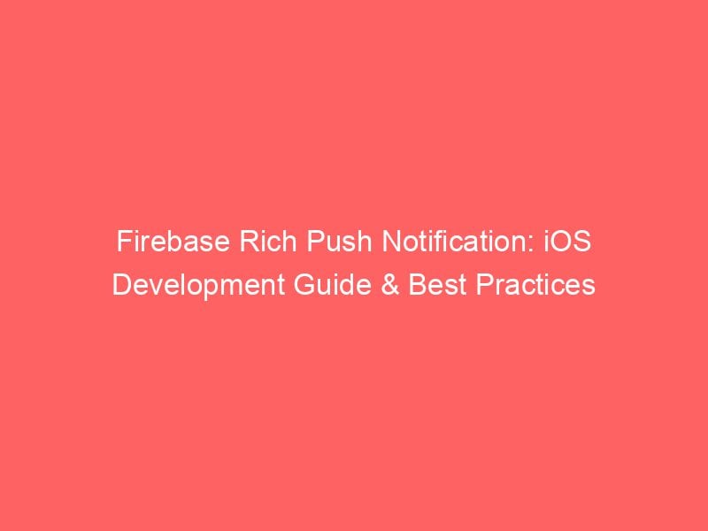 #1 Firebase Rich Push Notification: IOS Development Guide & Best ...