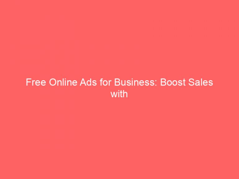 Best Free Online Ads for Business: Boost Sales with