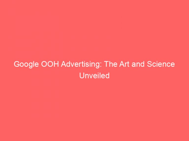 Best Google OOH Advertising: The Art and Science