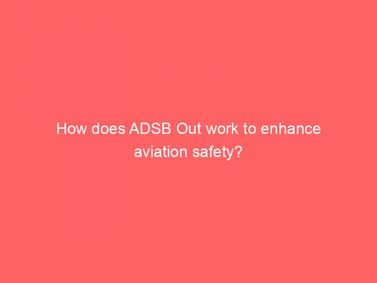 #1 How Does ADSB Out Work To Enhance Aviation Safety? - Free Tips ...