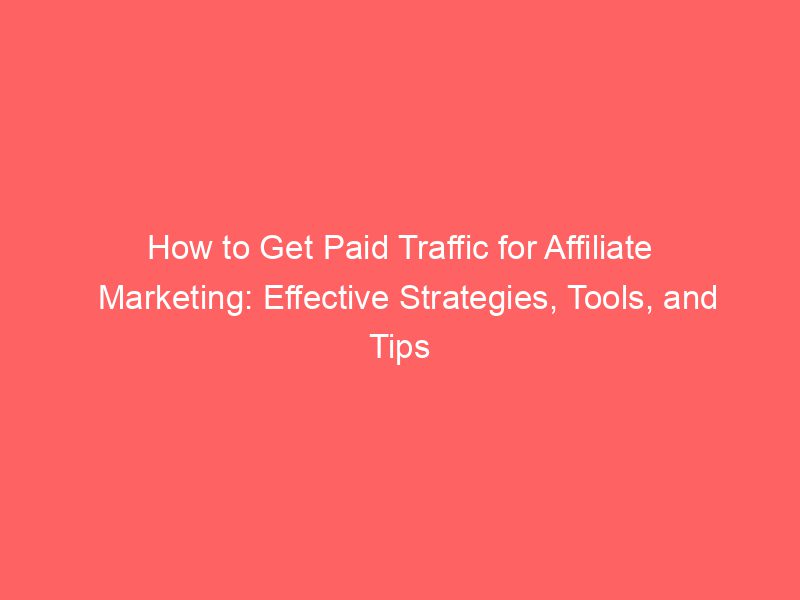 Best How to Get Paid Traffic for Affiliate Marketing