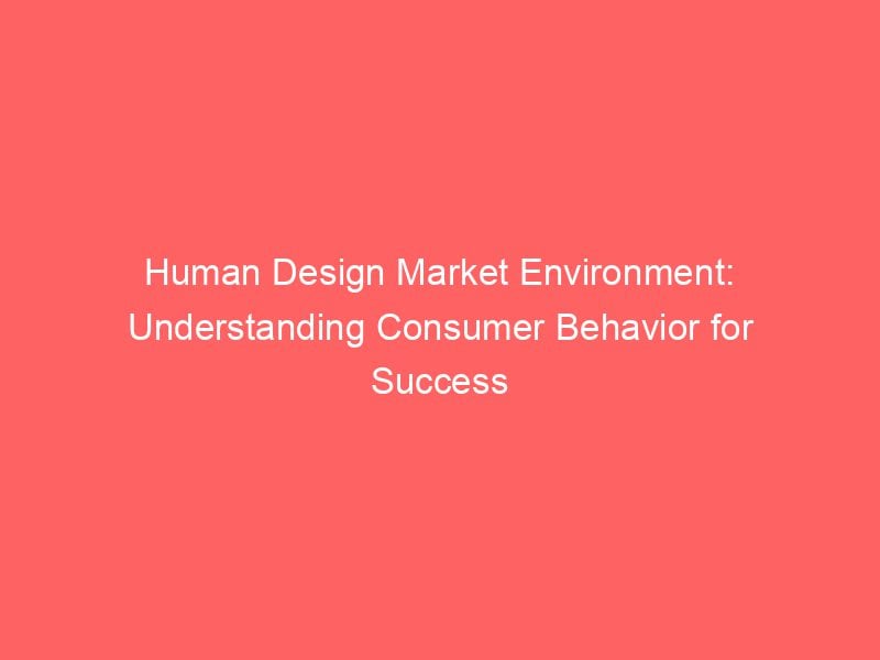 Best Human Design Market Environment: Understanding