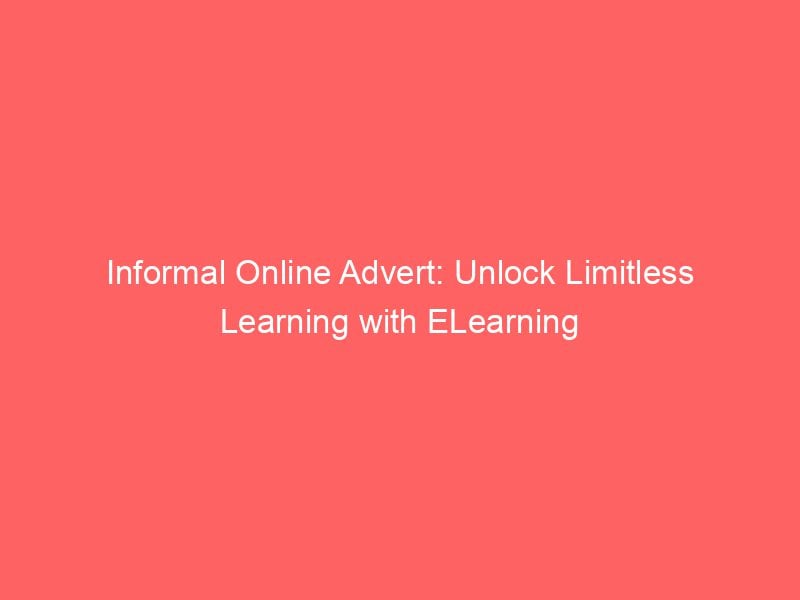 #1 Informal Online Advert: Unlock Limitless Learning With ELearning ...