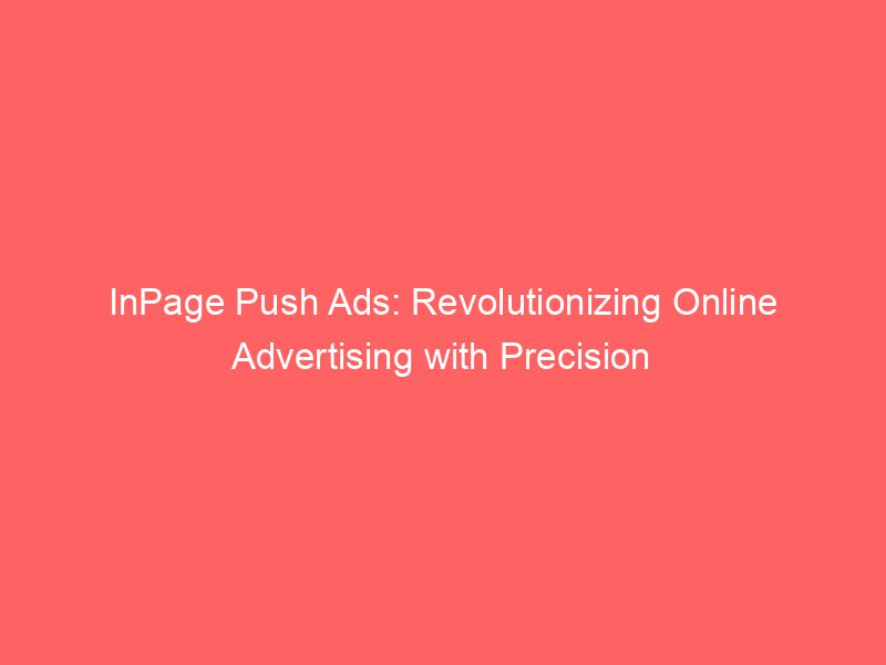 Best InPage Push Ads: Revolutionizing Online Advertising