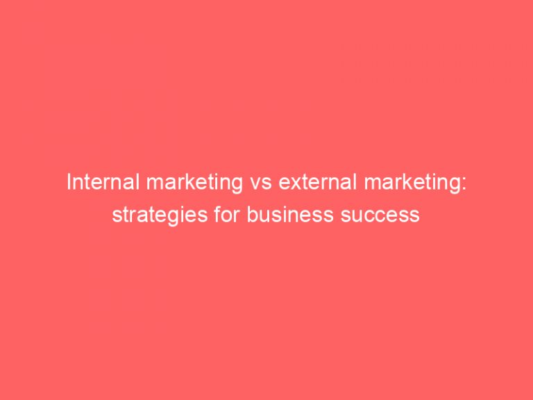 Internal Marketing Vs External Marketing: Strategies For Business ...