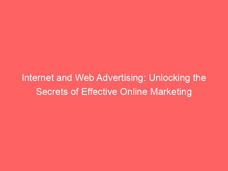 Best Internet and Web Advertising: Unlocking the Secrets