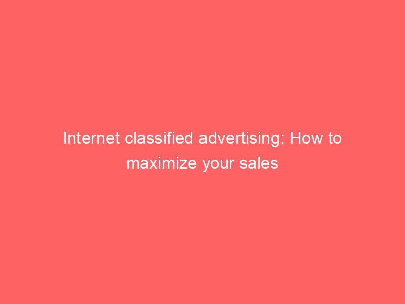 #1 Internet Classified Advertising: How To Maximize Your Sales - Free ...
