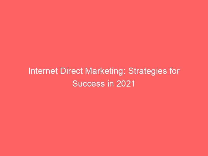 #1 Internet Direct Marketing: Strategies for Success in 2021 - Free ...