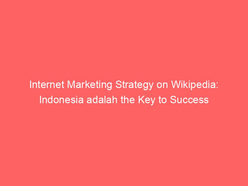 Best Internet Marketing Strategy on Wikipedia: Indonesia
