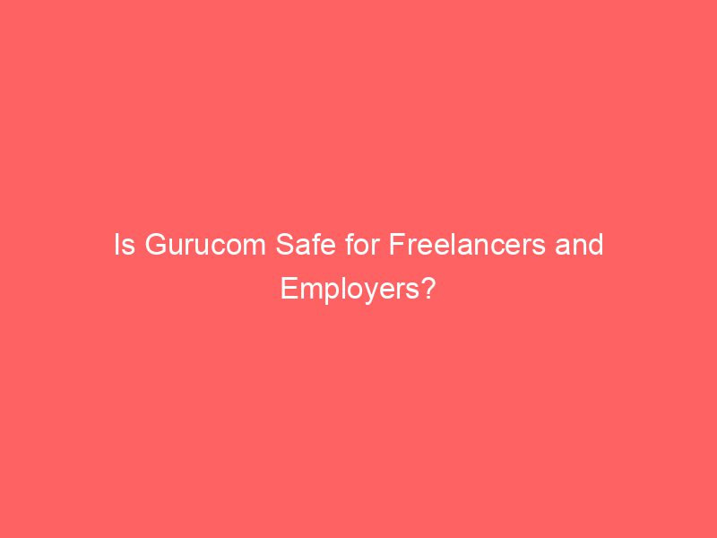 #1 Is Gurucom Safe For Freelancers And Employers? - Free Tips & Proven ...