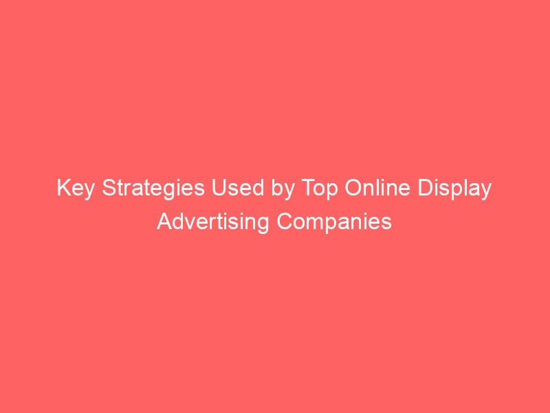 Best Key Strategies Used by Top Online Display Advertising