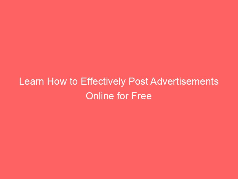 Learn How To Effectively Post Advertisements Online For Free ...