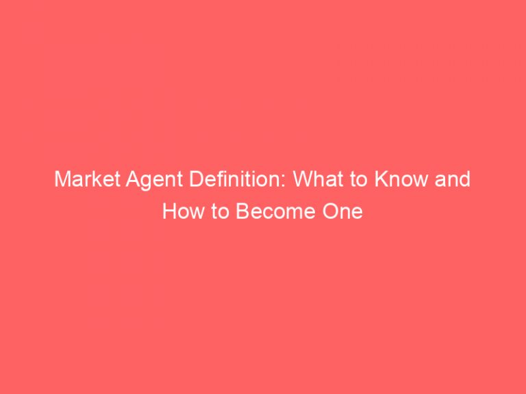 Best Market Agent Definition: What to Know and How to