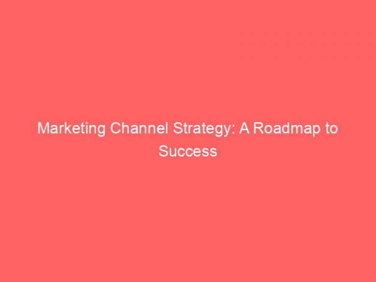Marketing Channel Strategy: A Roadmap To Success - FroggyAds