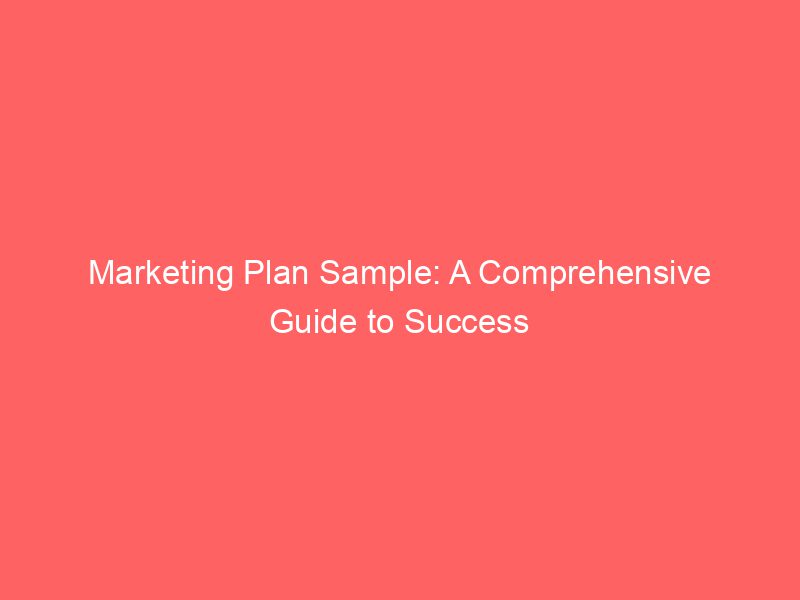 #1 Marketing Plan Sample: A Comprehensive Guide To Success - Free Tips ...