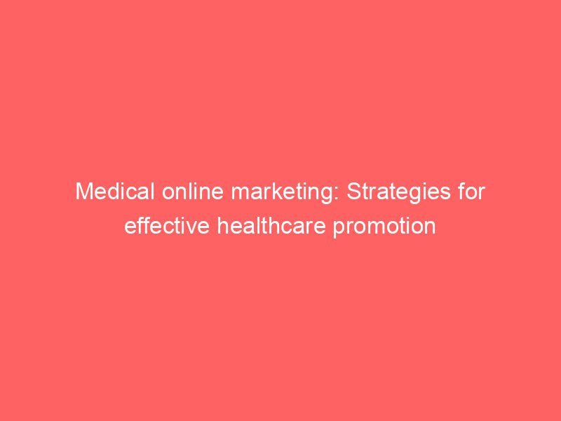 Best Medical online marketing: Strategies for effective