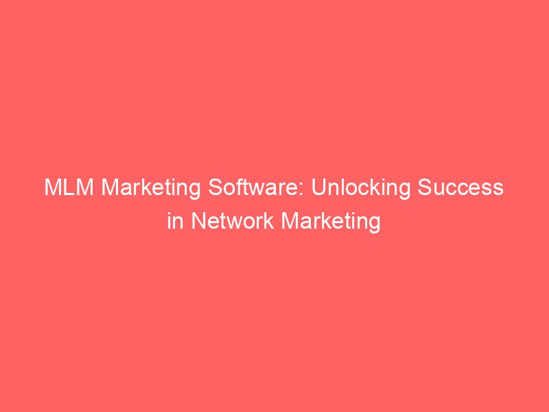 Best MLM Marketing Software: Unlocking Success in Network