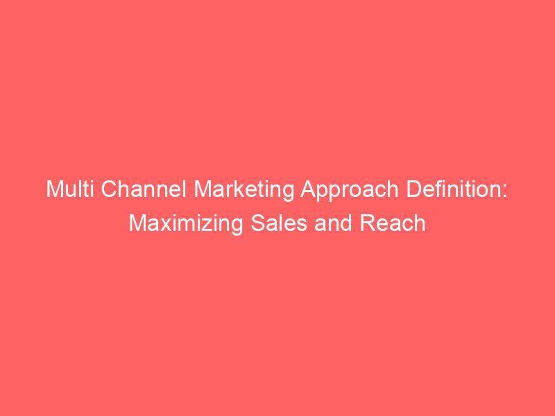 #1 Multi Channel Marketing Approach Definition: Maximizing Sales And Reach - Free Tips & Proven ...