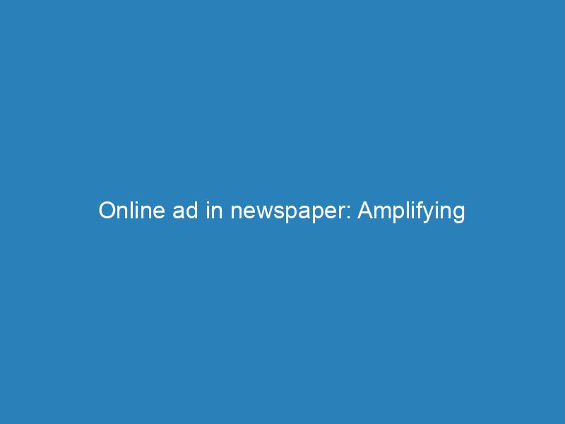 Online Ad In Newspaper: Amplifying Marketing Strategies In The Digital ...