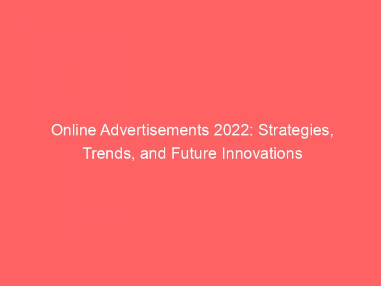 Online Advertisements 2022: Strategies, Trends, And Future Innovations ...