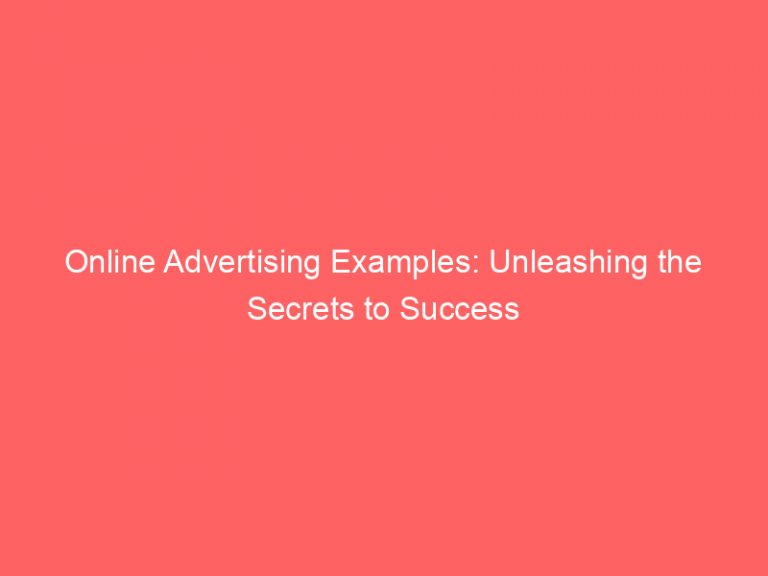 Best Online Advertising Examples: Unleashing the Secrets