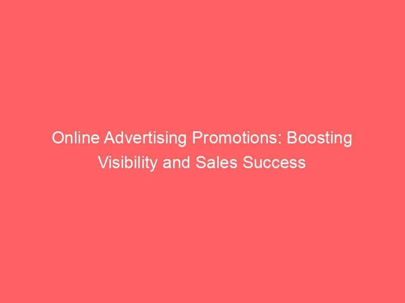 #1 Online Advertising Promotions: Boosting Visibility And Sales Success ...