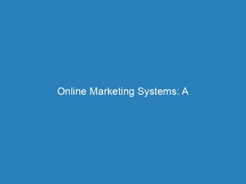 Best Online Marketing Systems: A Comprehensive Guide to