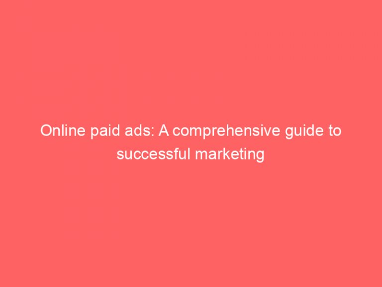 Best Online paid ads: A comprehensive guide to successful