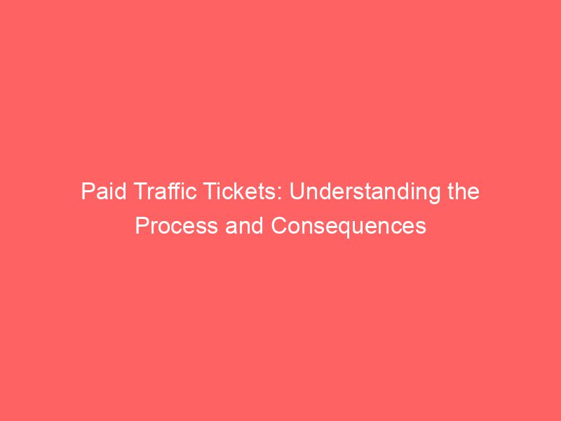 Best Paid Traffic Tickets: Understanding the Process and