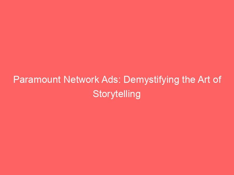 Paramount Network Ads: Demystifying The Art Of Storytelling - Froggy Ads