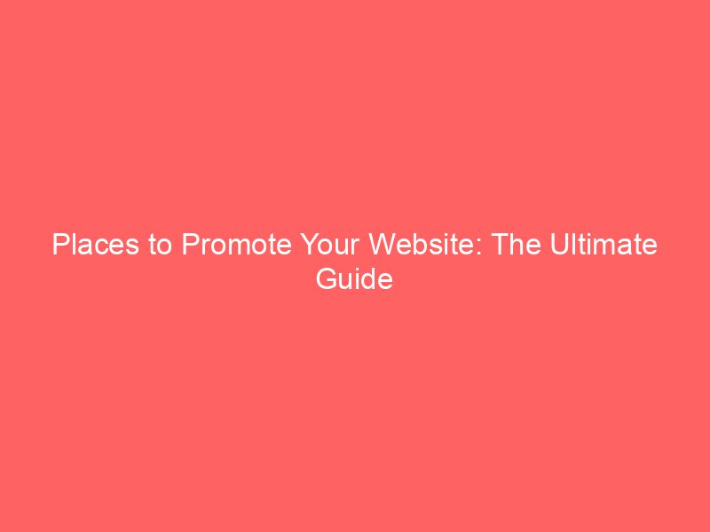 Places To Promote Your Website: The Ultimate Guide - FroggyAds