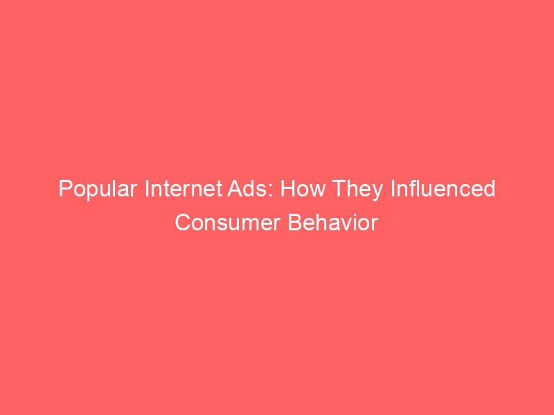Best Popular Internet Ads: How They Influenced Consumer