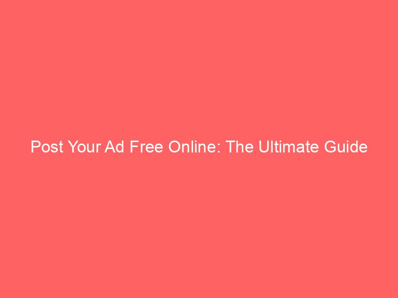 #1 Post Your Ad Free Online: The Ultimate Guide - Free Tips & Proven Tricks