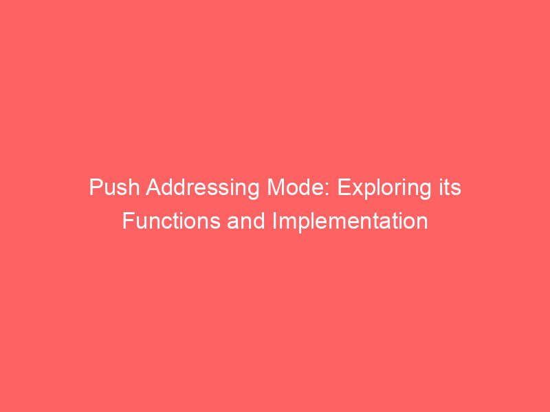 #1 Push Addressing Mode: Exploring Its Functions And Implementation ...