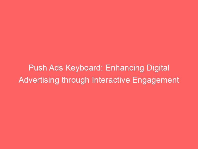 #1 Push Ads Keyboard: Enhancing Digital Advertising Through Interactive Engagement - Free Tips ...