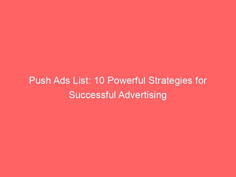 Push Ads List: 10 Powerful Strategies For Successful Advertising ...